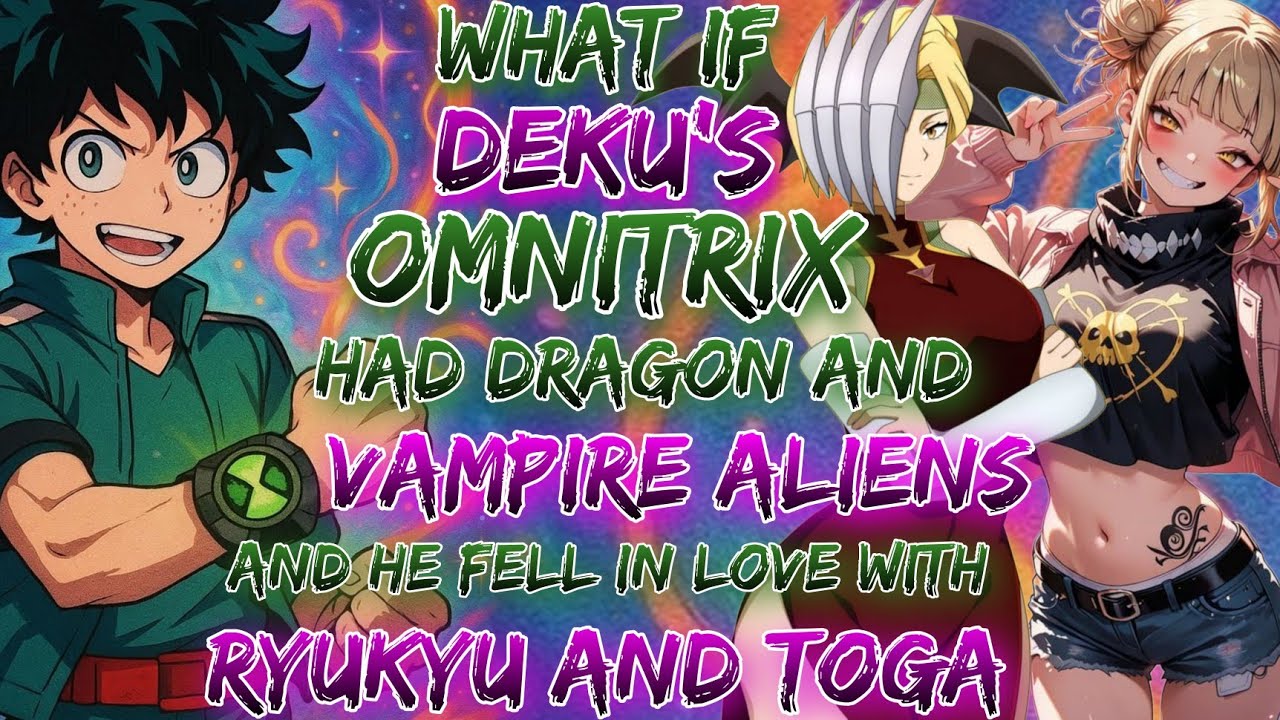 What If Izuku's Omnitrix Had Dragon And Vampire Aliens And He Fell In ...