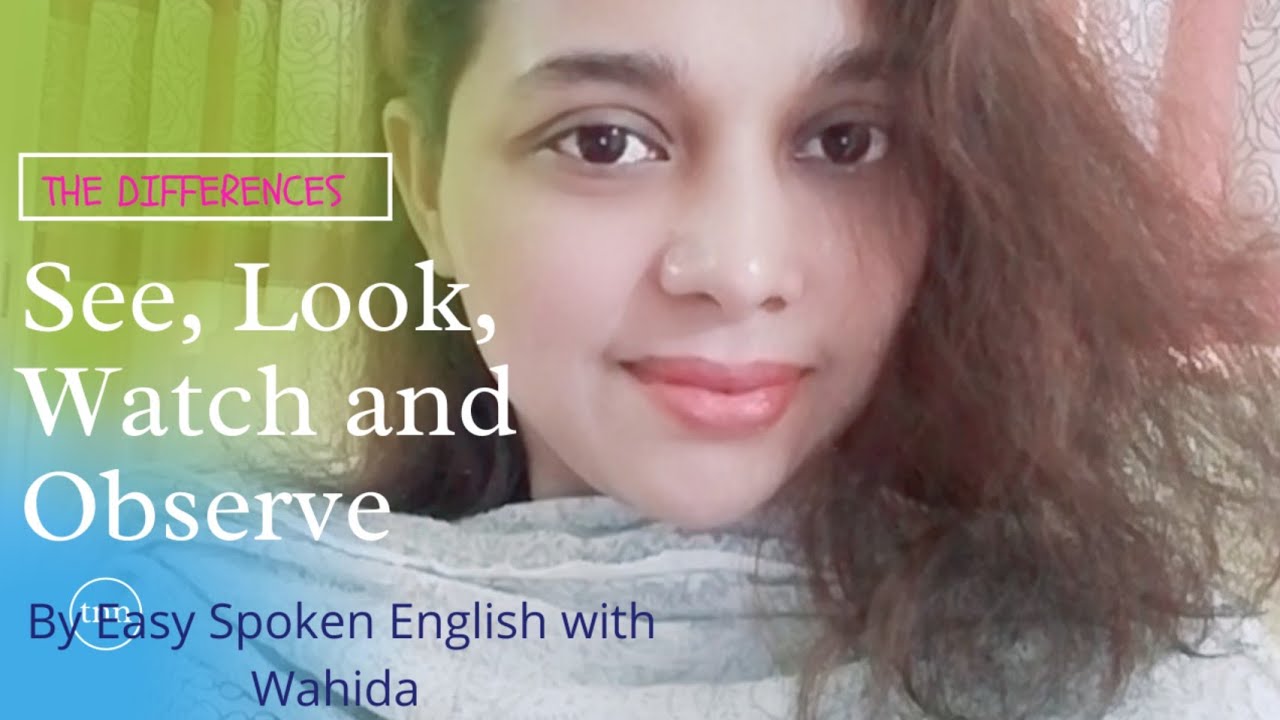 See, Look, Watch or Observe? ||Meanings ||Examples ||Notes ||Rules ...