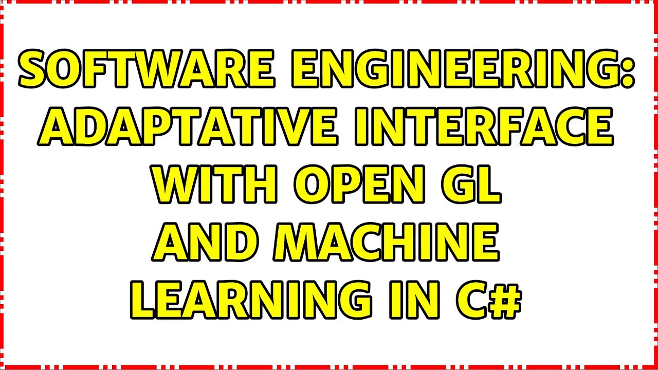 Software Engineering: Adaptative interface with Open GL and machine ...