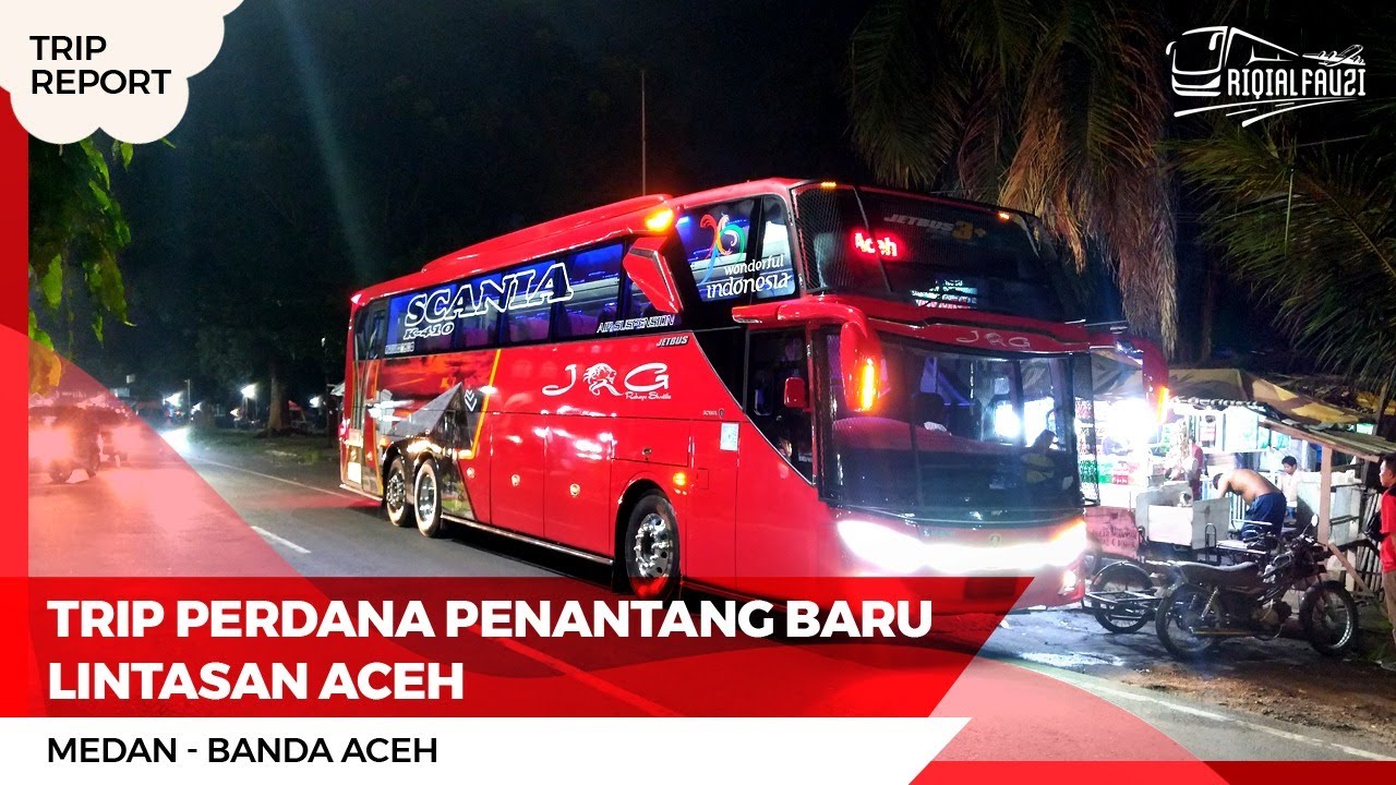 LINE PERDANA BUS JRG DILINTASAN ACEH | Pengalaman Naik Bus JRG Scania ...