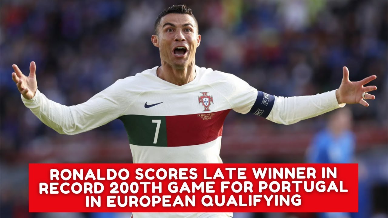 Ronaldo scores late winner in record 200th game for Portugal in ...