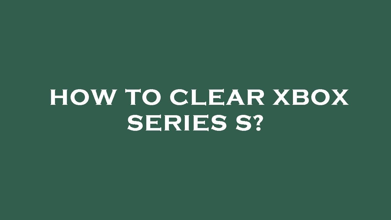 How to clear xbox series s? - YouTube