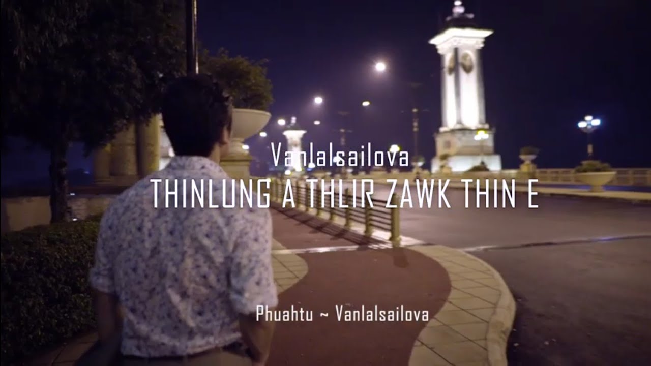 "THINLUNG A THLIR ZAWK THIN E" Official Music Video By Vanlalsailova ...