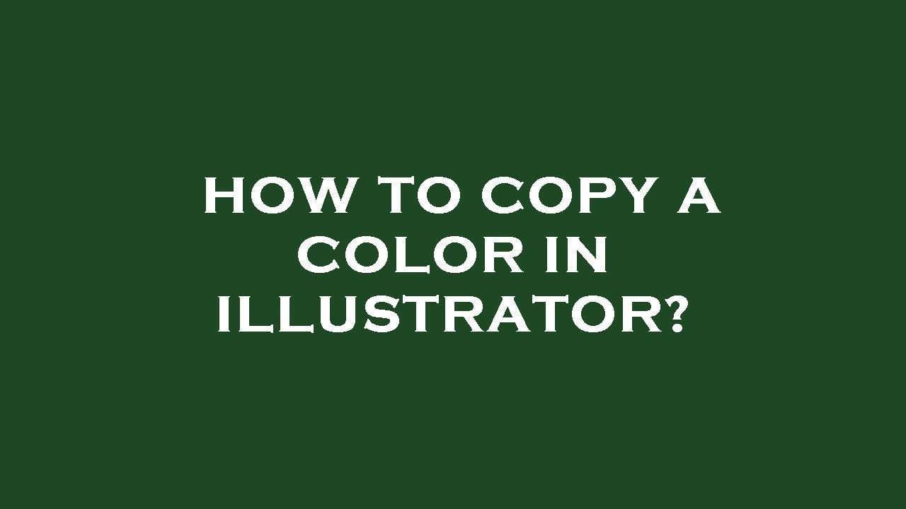How To Copy A Color In Illustrator YouTube how-to-copy-a-color-in-illustrator-youtube