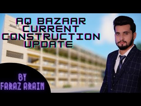 AQ BAZAAR CURRENT CONSTRUCTION UPDATE BY FARAZ ARAIN - YouTube
