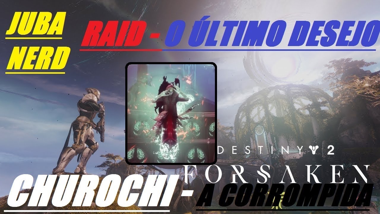 DESTINY 2 - RAID - O ULTIMO DESEJO - CHUROCHI,A CORROMPIDA - YouTube