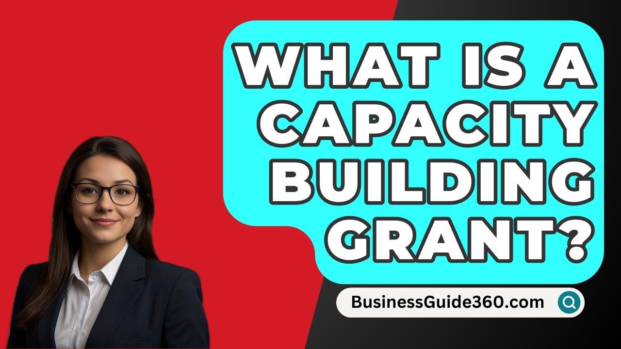 What Is A Capacity Building Grant? - BusinessGuide360.com - YouTube