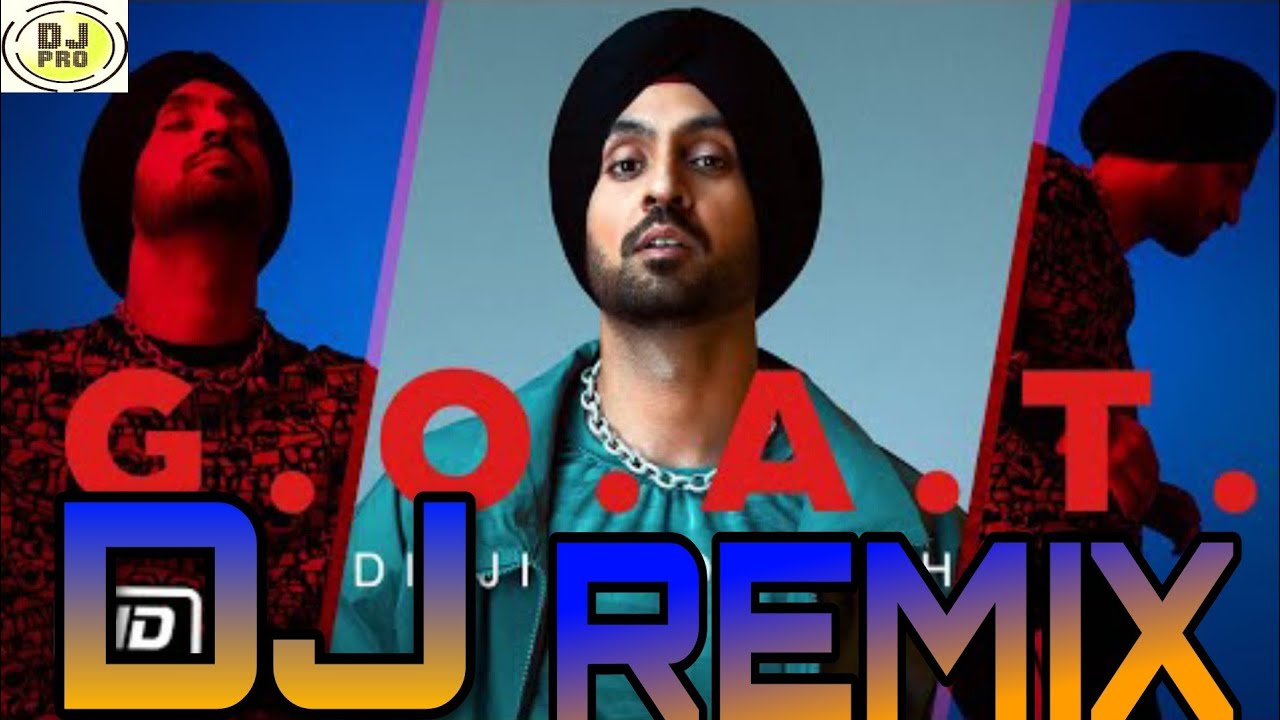 #DiljitDosanjh #GOAT Diljit Dosanjh - G.O.A.T. DJ REMIX | DJ REMIX PRO ...