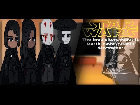 The Inquisitors react to Darth Vader/Anakin Skywalker ||STAR WARS|| [2/?]