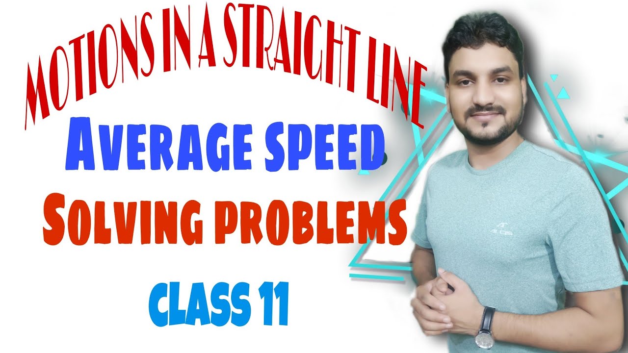 #CLASS11#MOTION IN A STRAIGHT LINE#AVERAGE SPEED...... SOLVING PROBLEMS ...