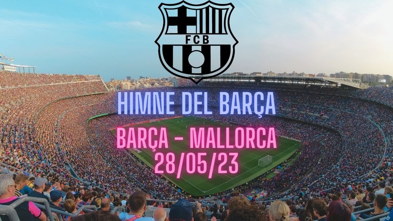 A CAPELLA Himno del Barça - FC Barcelona RCD Mallorca 28/05/23 - YouTube