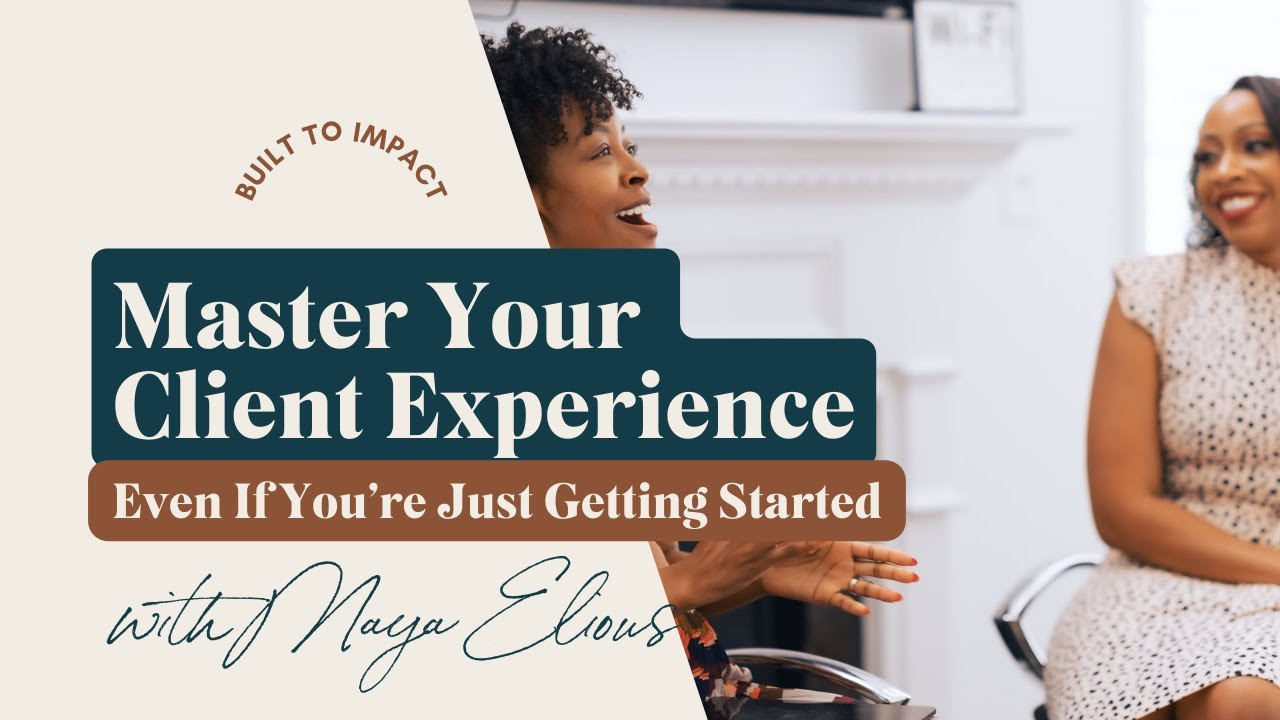 How to Create An Unforgettable Client Experience: Maya Elious Reveals ...