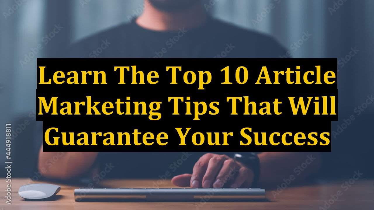 Learn The Top 10 Article Marketing Tips That Will Guarantee Your ...