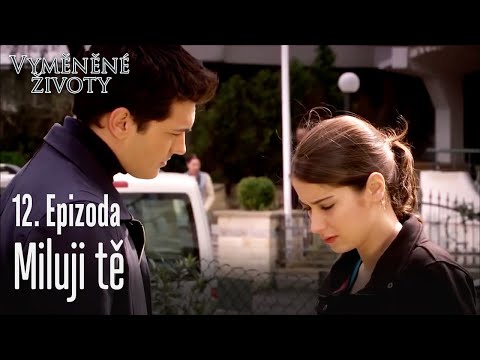 Miluji tě - Vyměněné životy Feriha 12. díl