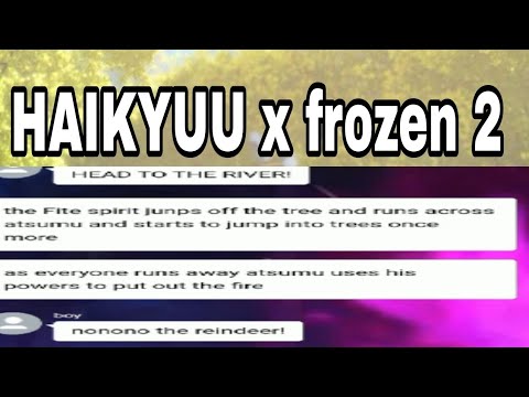 HAIKYUU TEXT: haikyuu x frozen 2||part 4 - YouTube