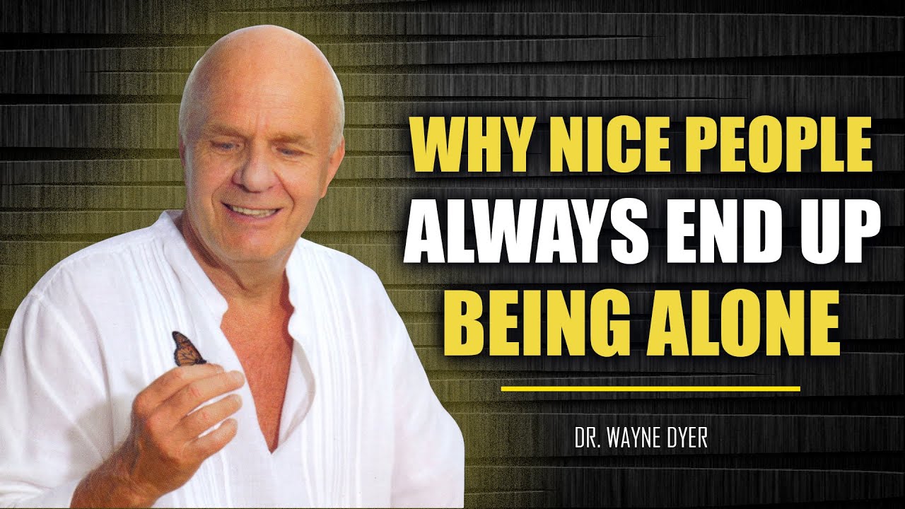 Why Nice People Always End Up Being Alone | Wayne Dyer Motivation - YouTube