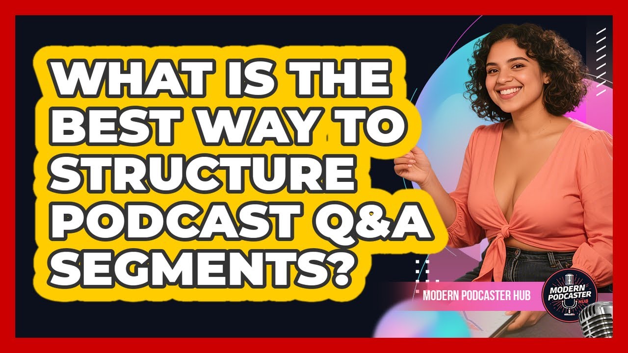 What Is The Best Way To Structure Podcast Q&A Segments? - Modern ...
