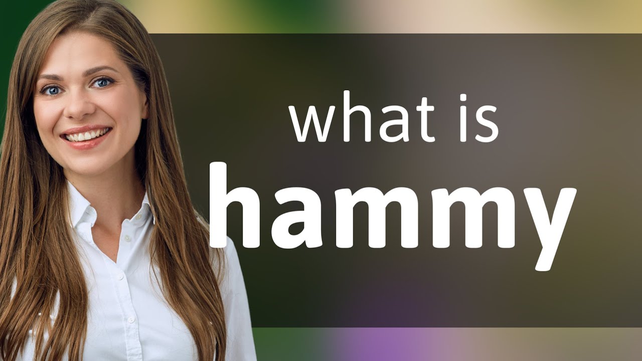 Hammy • HAMMY definition - YouTube