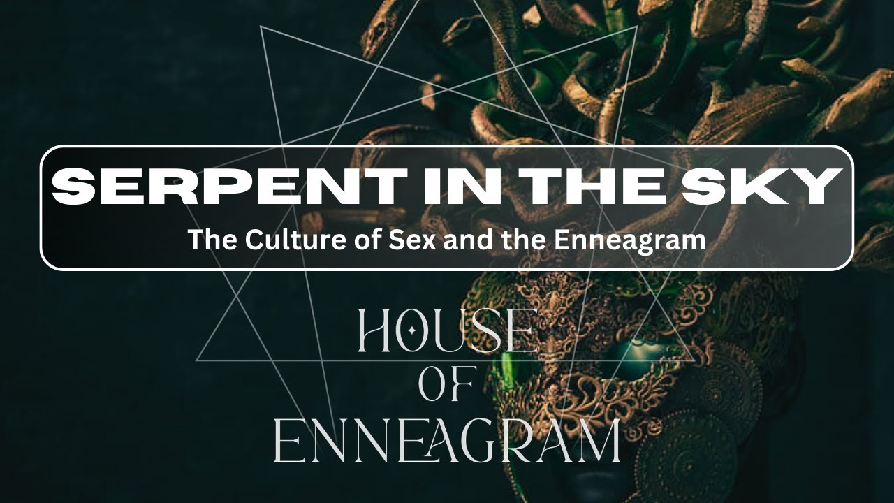 SERPENT IN THE SKY: The Culture of Sex and the Enneagram - YouTube
