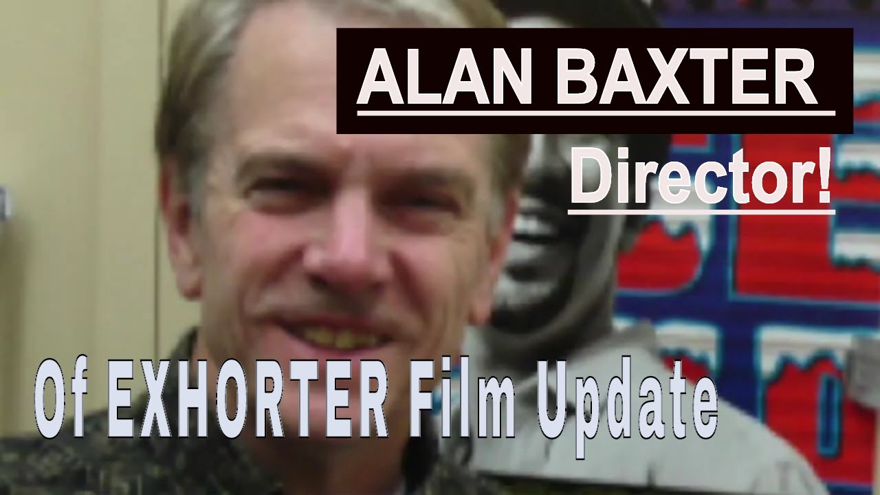 ALAN BAXTER, Director! Excerpts Clip on EXHORTER Film Production Update ...