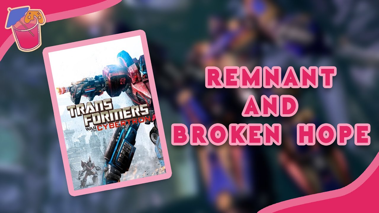 Remnant and Broken Hope - Transformers: War for Cybertron Escalation ...