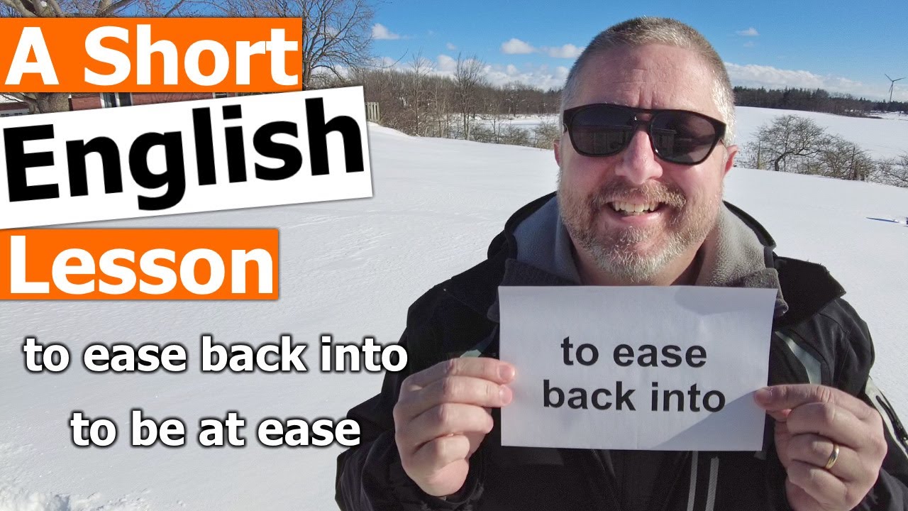 Learn the English Phrases TO EASE BACK INTO and TO BE AT EASE - YouTube