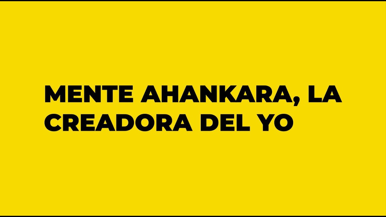 MENTE AHANKARA, LA CREADORA DEL YO - YouTube