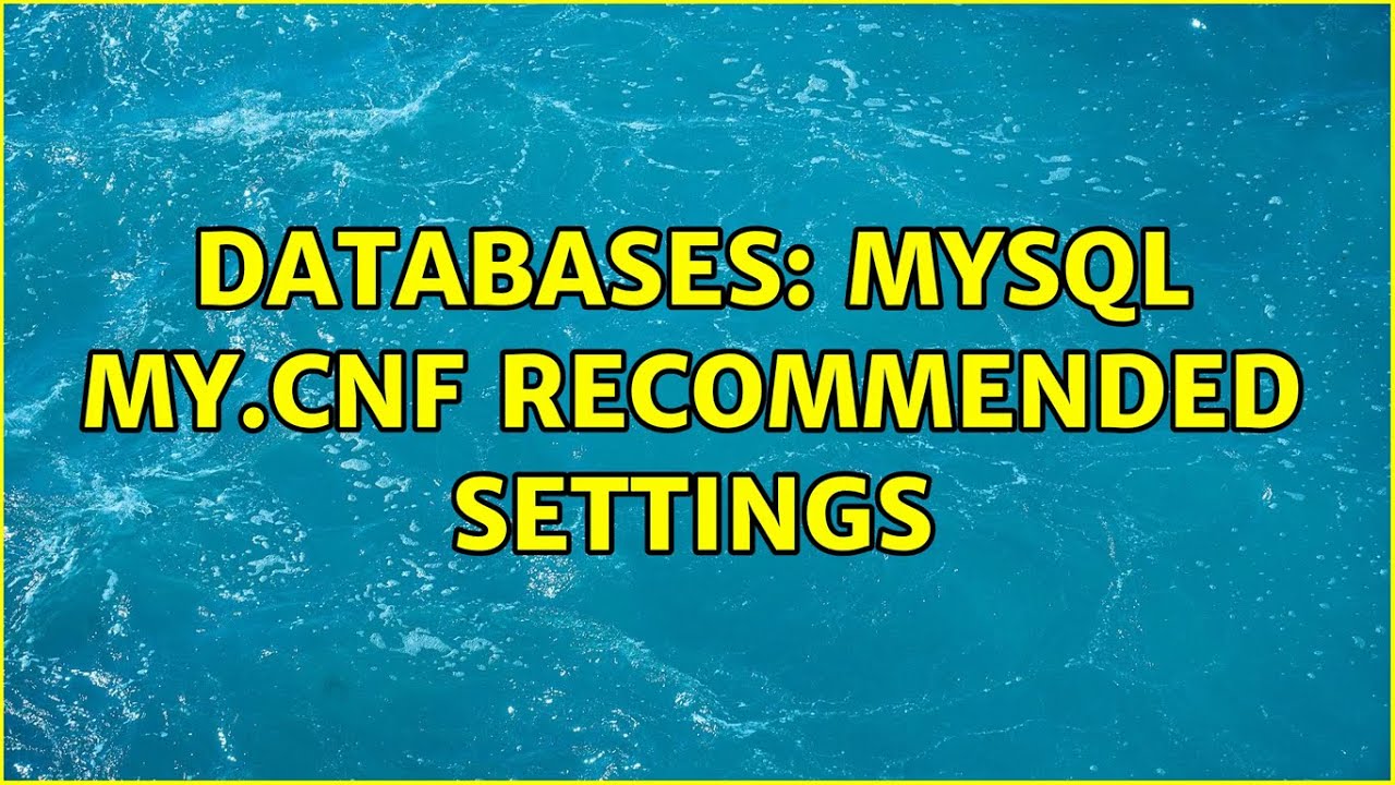 Databases: MySql my.cnf recommended settings (3 Solutions!!) - YouTube