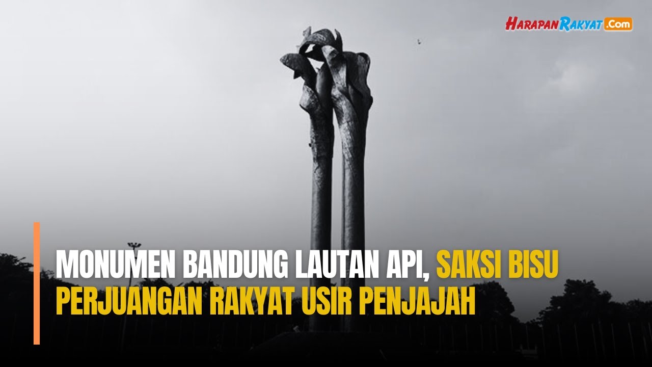 Sejarah Monumen Bandung Lautan Api, Saksi Bisu Perjuangan Rakyat Usir ...