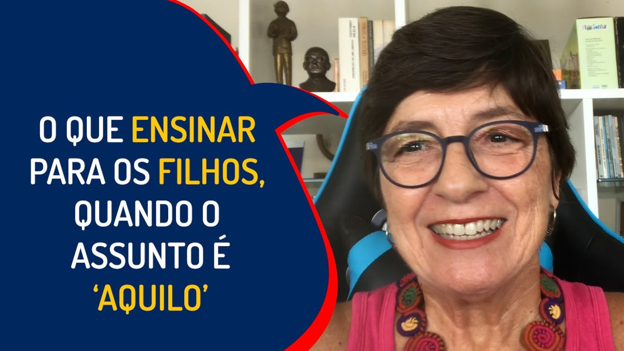 O Que Ensinar Para Os Filhos Quando O Assunto É Aquilo Lena Vilela