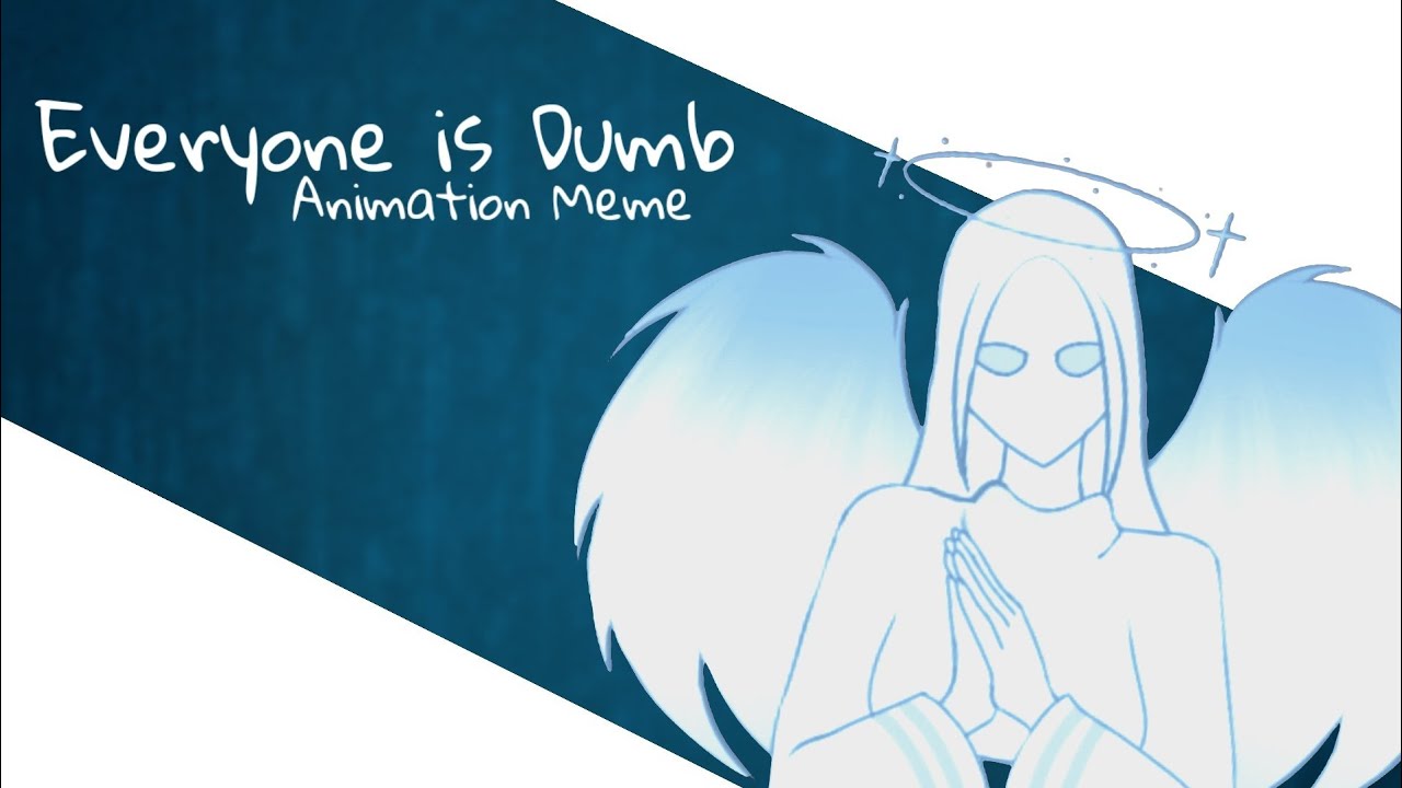 || 💠Everyone Is Dumb💠 || Animation Meme || Ft. Guiding Light || - YouTube