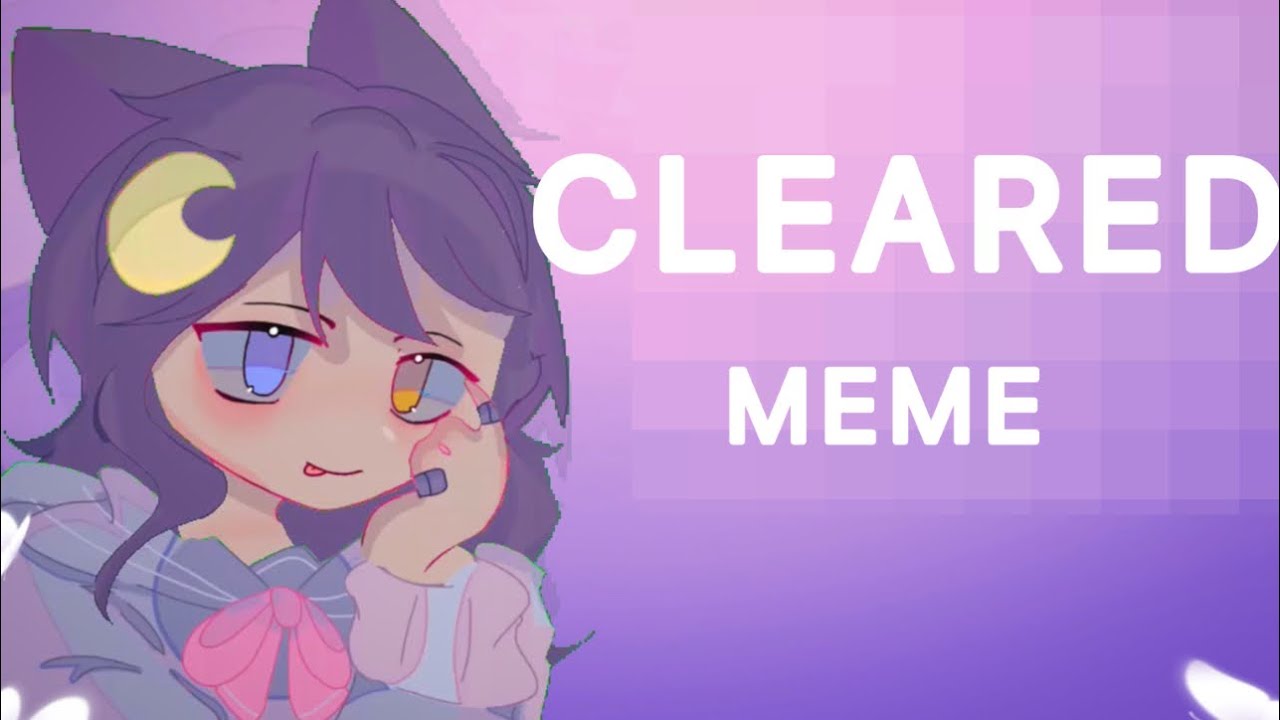 Cleared meme//Animation meme//collab with sillykitty - YouTube