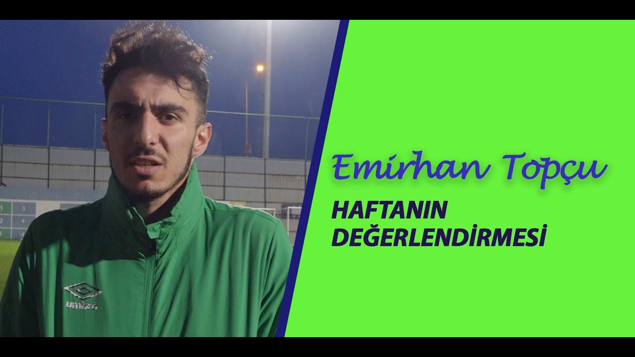 EMİRHAN TOPÇU HAFTANIN DEĞERLENDİRMESİ - YouTube