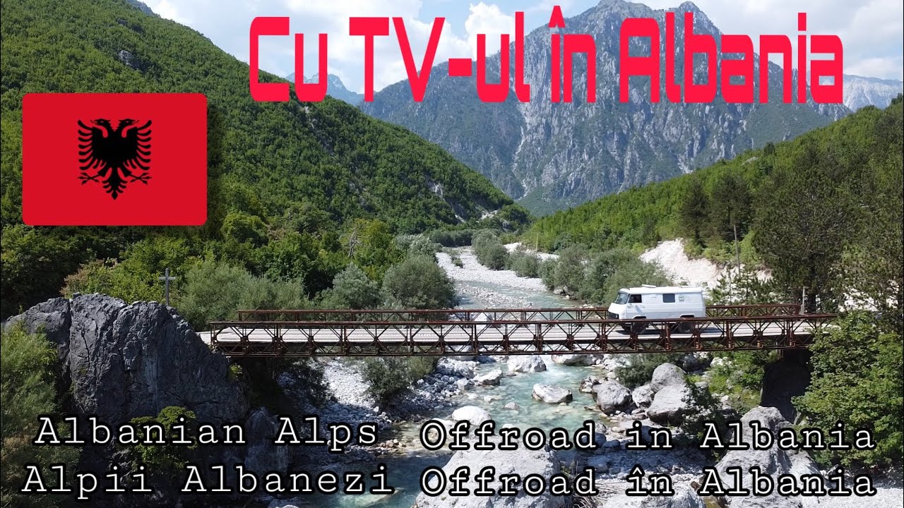 Cu TV ul în Albania Ep. 2 Alpii Albanezi - YouTube