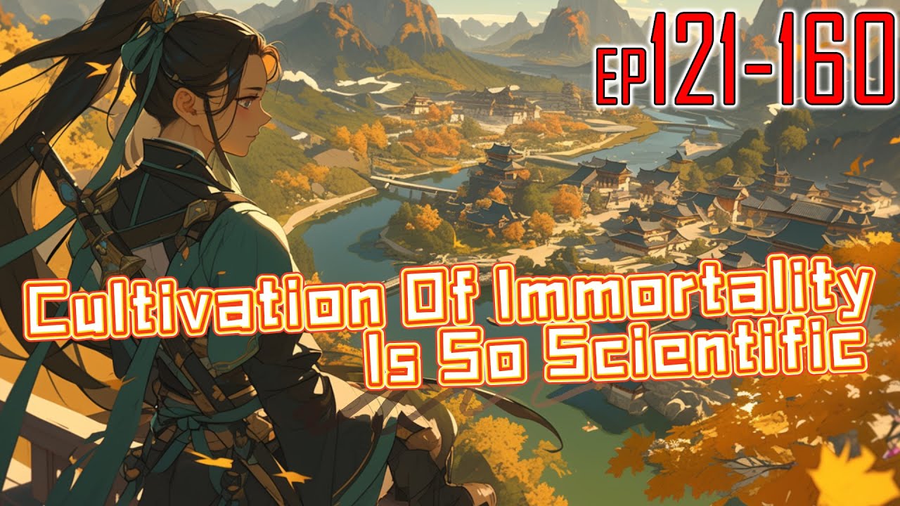 EP121~160 Cultivation Of Immortality Is So Scientific - YouTube