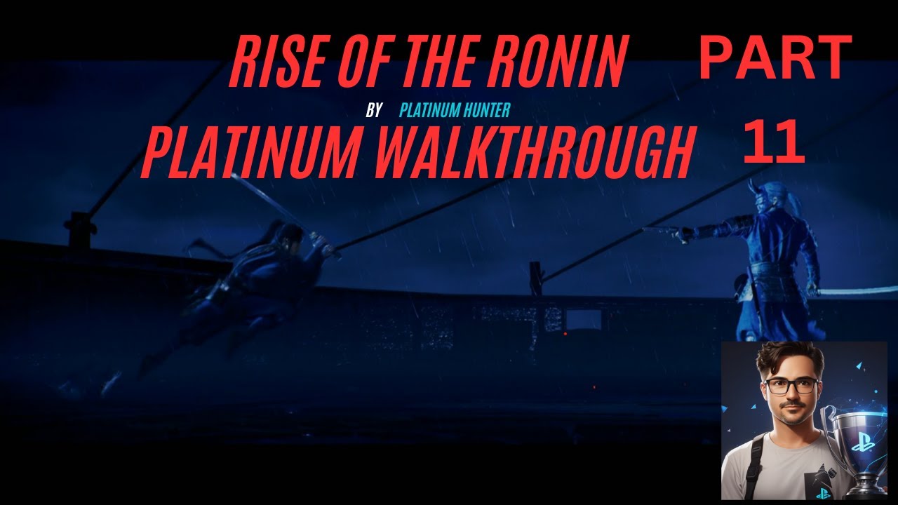RISE OF THE RONIN PLATINUM WALKTHROUGH PART 11 - 100 PERCENT - YouTube