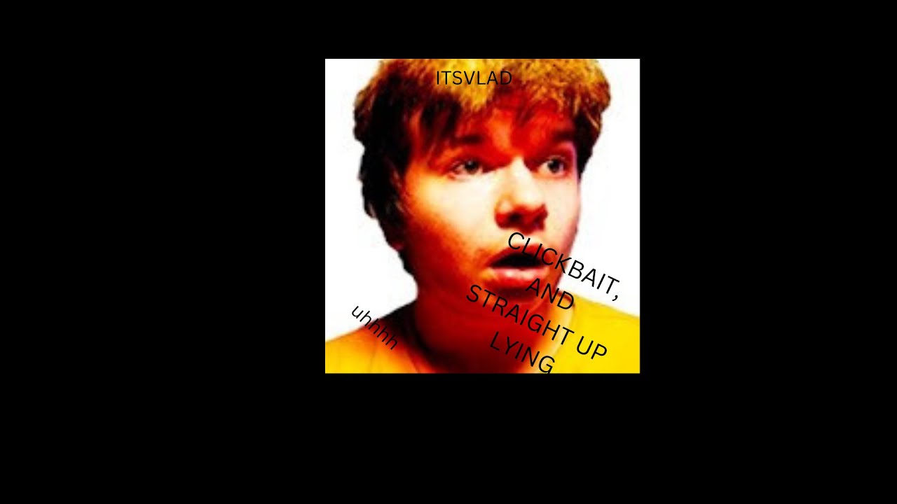 itsvlad, the most clickbaity youtuber - YouTube