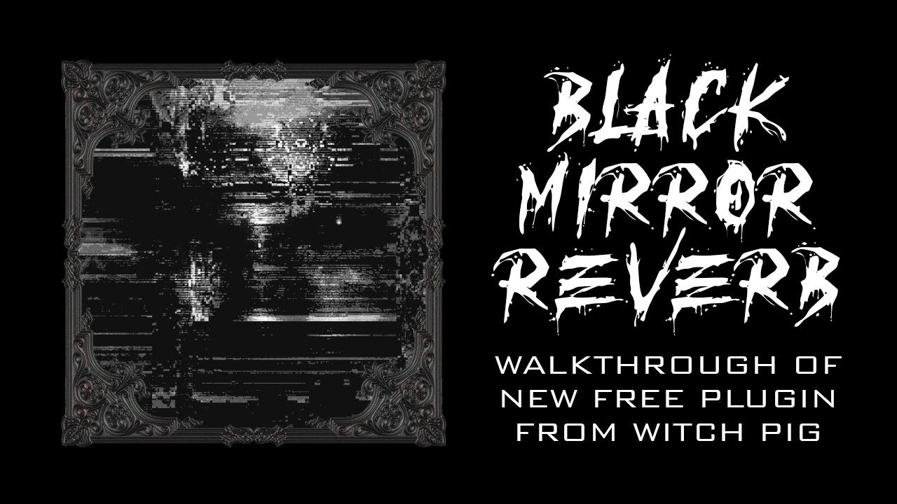 Black Mirror Reverb: Walkthrough of New FREE Witch Pig Plugin - YouTube