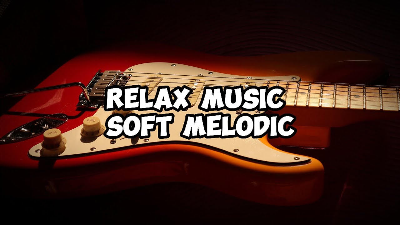 MUSIC RELAX SOFT MELODY GUITAR INSTRUMENTAL - YouTube