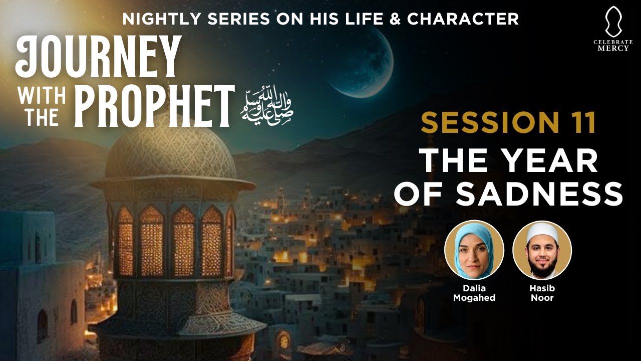 Journey with the Prophet ﷺ: Session 11 - The Year of Sadness - YouTube