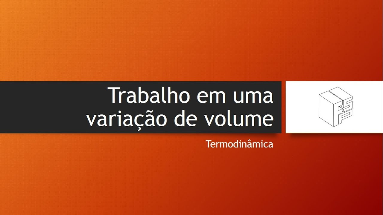 Trabalho em uma variação de volume - YouTube