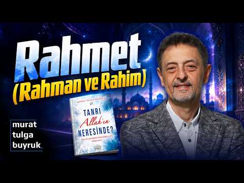 Rahmet (Rahman ve Rahim) | Murat Tulga Buyruk
