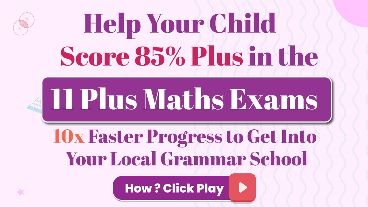 Help Your Child Score 85%+ in 11 Plus Maths & Secure Grammar School ...