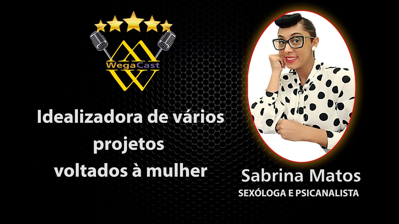 Sabrina Matos - Sexóloga e psicanalista - WegaCast #15 - YouTube