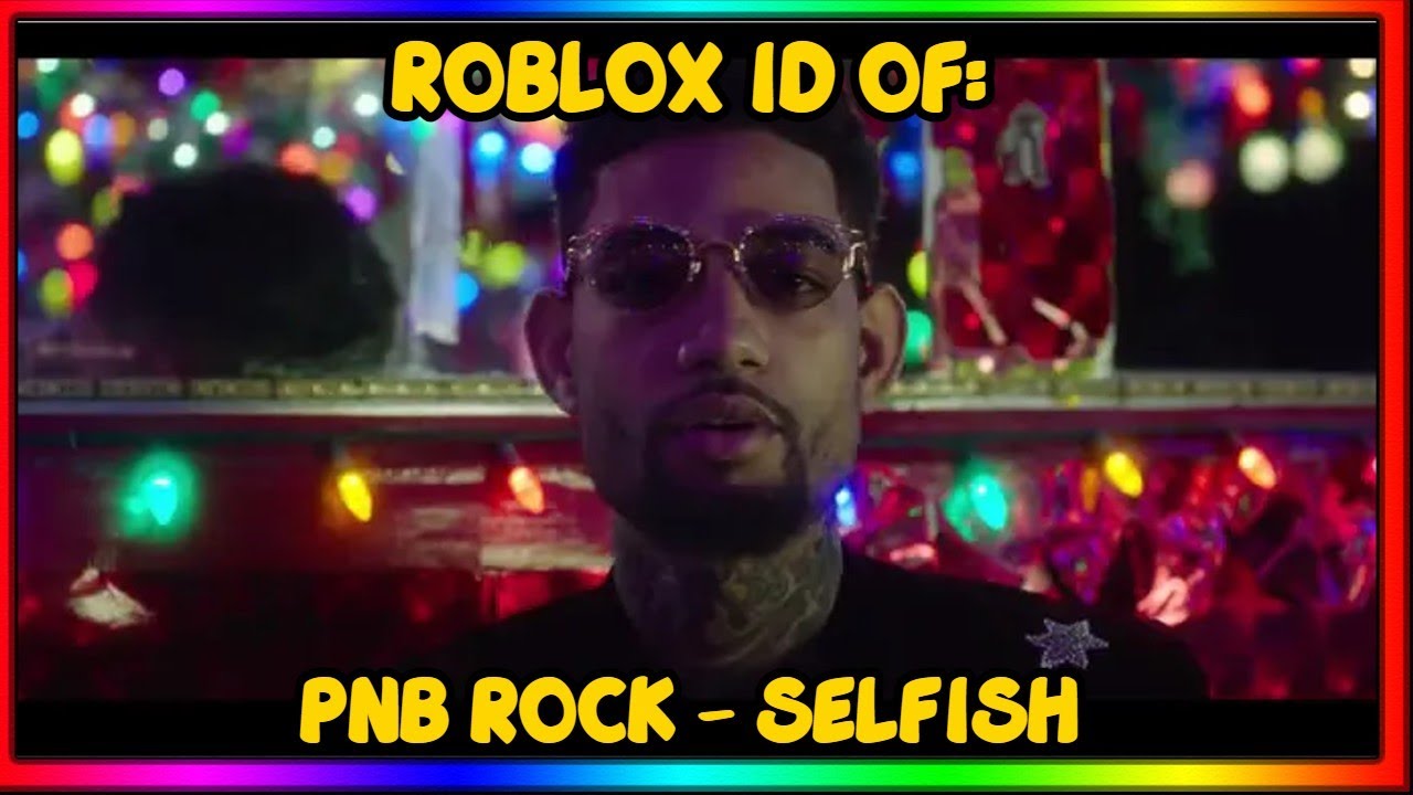 PNB ROCK - SELFISH ROBLOX MUSIC ID/CODE *SEPTEMBER 2022* - YouTube