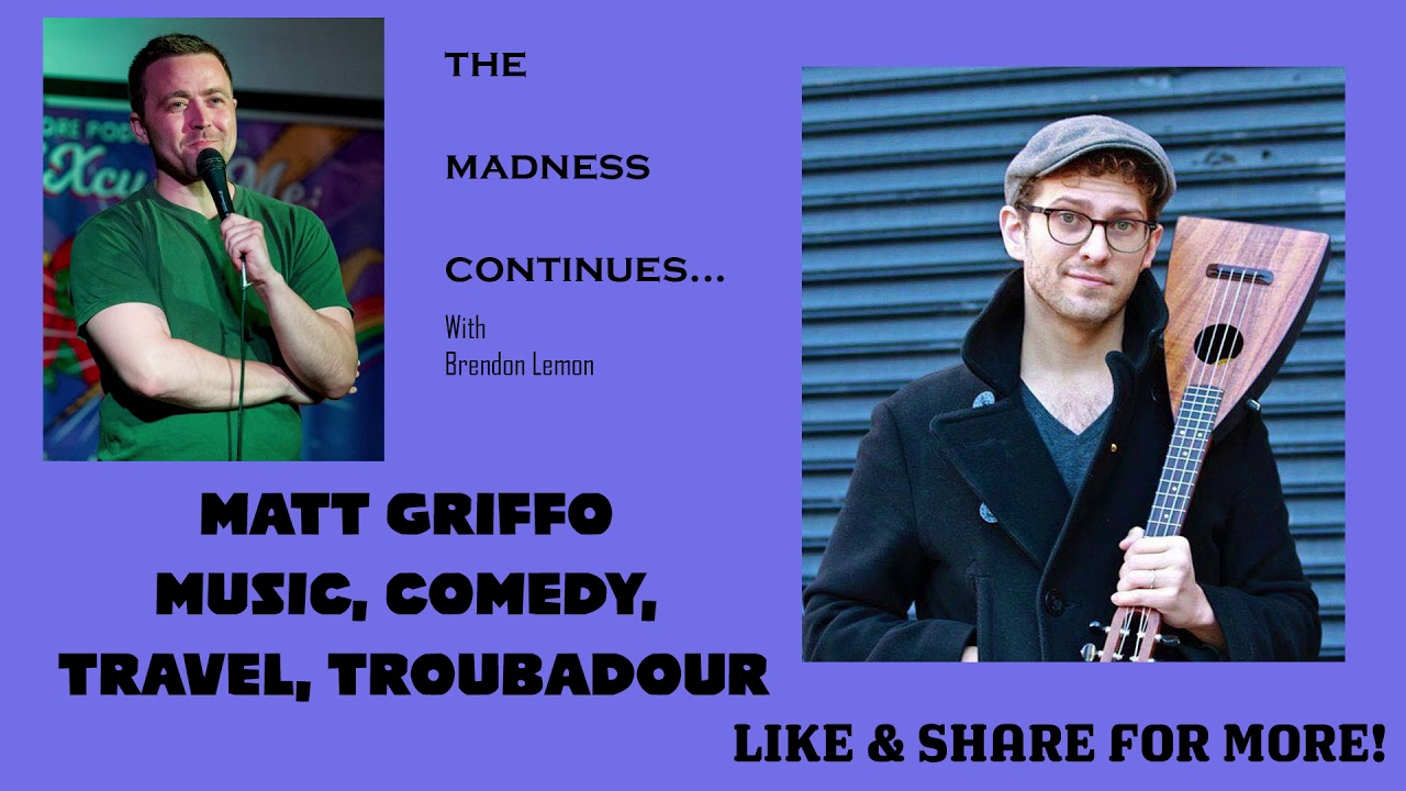 Matt Griffo - Music, Comedy, Travel, Troubadour - The Madness Continues ...
