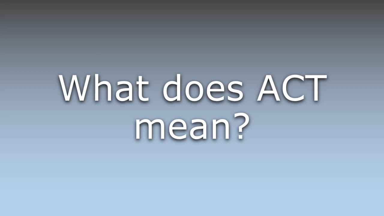 What does ACT mean? - YouTube