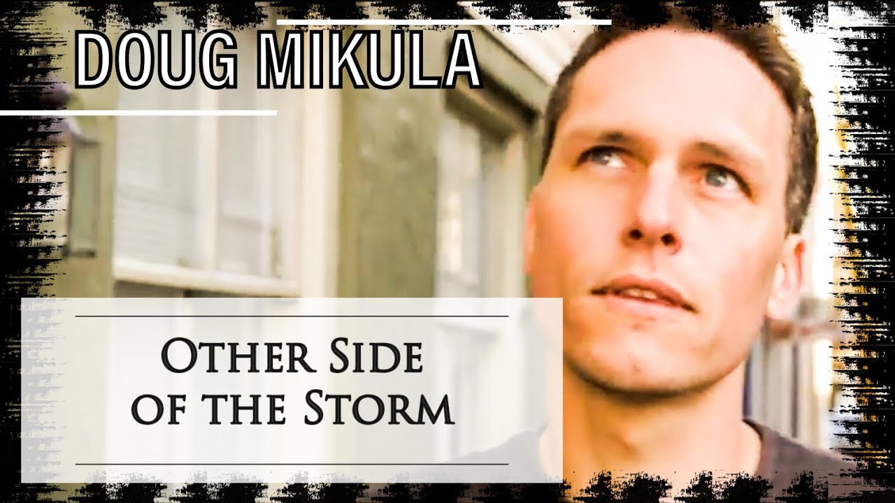 Doug Mikula - Other Side of The Storm - YouTube