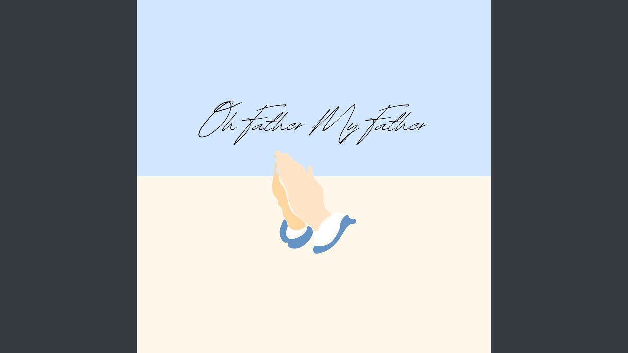 Oh Father My Father - YouTube