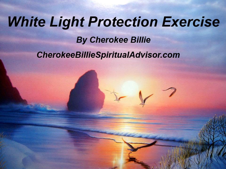 White Light Protection Exercise By Cherokee Billie Spiritual Advisor ...